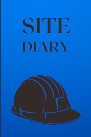 Building Site Diary: Comprehensive 180-Page 6x9 Journal: Essential for ...