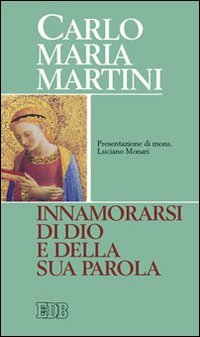 Innamorarsi di Dio e della sua parola (Carlo Maria Martini) : Martini ...