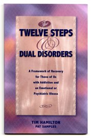 Twelve Steps and Dual Disorders: A Framework of Recovery for Those of ...