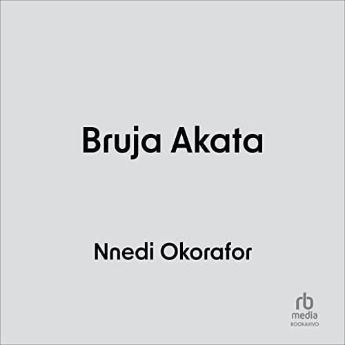 Bruja Akata [Akata Witch]: Nsibidi Scripts 1 [The Nsibidi Scripts, Book ...