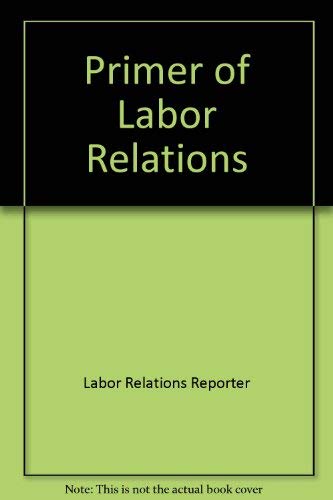 Primer of Labor Relations: Labor Relations Reporter: 9780871790460 ...