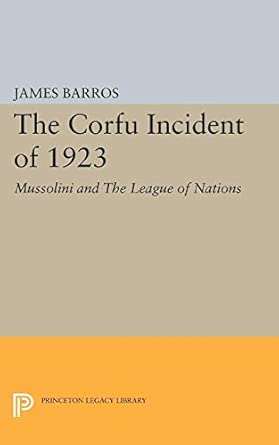 The Corfu Incident of 1923: Mussolini and The League of Nations ...