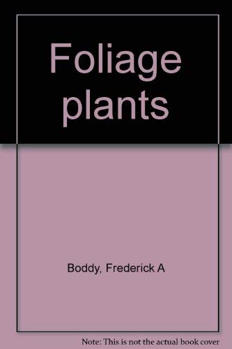 Foliage plants: Boddy, Frederick A: 9780877493594: Amazon.com: Books