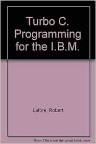 Amazon.com: Turbo C Programming for the IBM: 9780672226144: Lafore, Robert: Books