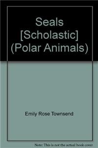 Seals [Scholastic] (Polar Animals): Townsend, Emily Rose: 9781429642262: Amazon.com: Books