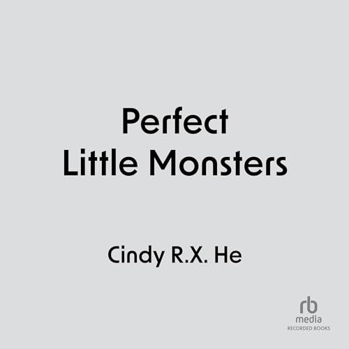 Amazon.com: Perfect Little Monsters (Audible Audio Edition): Cindy R.X. He, Lily Ganser ...