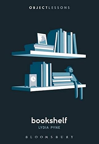 Bookshelf (Object Lessons): Pyne, Lydia, Schaberg, Christopher, Bogost ...