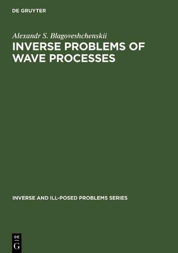 Inverse Problems of Wave Processes (Inverse and Ill-Posed Problems ...
