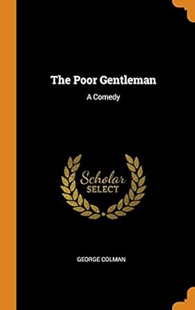 The Poor Gentleman: A Comedy: Colman, George: 9780342287819: Amazon.com ...