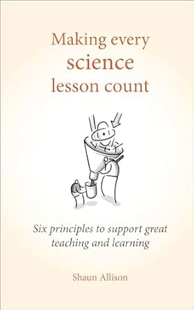 Amazon.com: Making Every Science Lesson Count: Six principles to ...