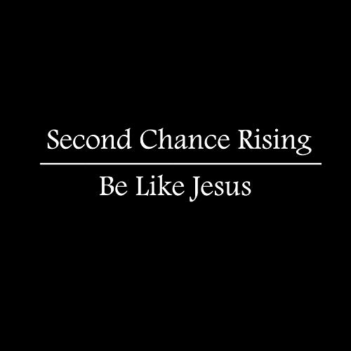 Amazon Music - Second Chance RisingのBe Like Jesus - Amazon.co.jp
