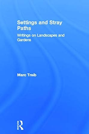 Settings and Stray Paths: Writings on Landscapes and Gardens: Treib ...