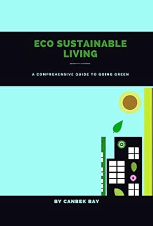 Eco Sustainable Living: A Comprehensive Guide to Going Green eBook : Bay, Canbek: Amazon.in ...