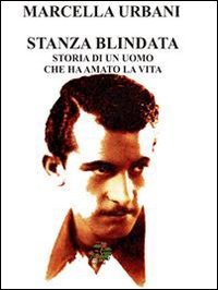 Stanza blindata. Storia di un uomo che ha amato la vita (Quadri ...