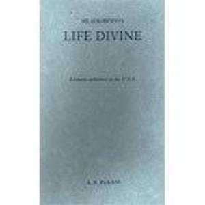 Sri Aurobindo's Life Divine: Lectures Delivered in the U.S.A.: Sri ...