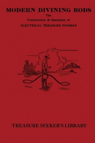 Modern Divining Rods: The Construction & Operation of Electrical ...