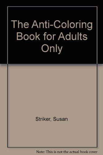 The Anti-Coloring Book for Adults Only: Striker, Susan: 9780030586248 ...