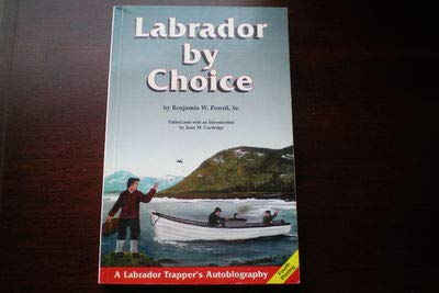 Labrador By Choice: A Labrador Trapper's Autobiography: Benjamin W ...