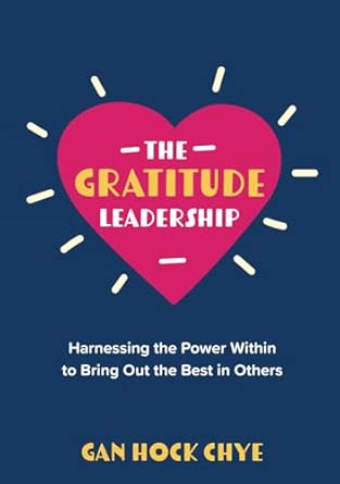 The Gratitude Leadership: Harnessing the Power Within to Bring Out the ...