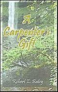 Amazon.com: A Carpenter's Gift: 9781588512857: Batey, Robert E.: Books