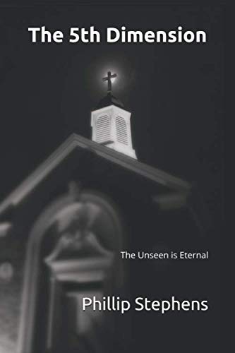 The Fifth Dimension: The Unseen is Eternal: Stephens, Dr. Phillip ...