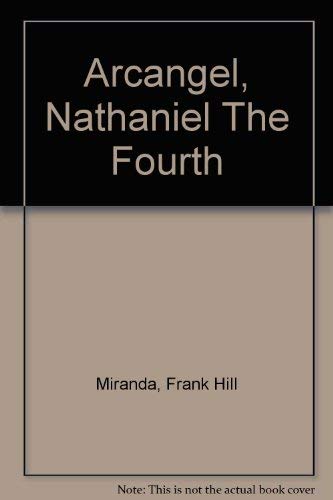 Arcangel, Nathaniel The Fourth: Miranda, Frank Hill: 9780967364919 ...