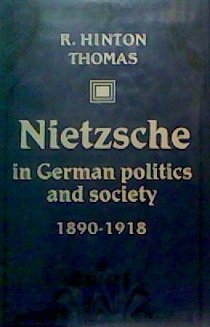 Nietzsche in German Politics and Society, 1890-1918: Thomas, R. Hinton ...