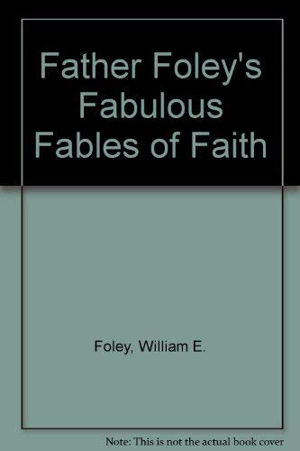 Father Foley's Fabulous Fables of Faith: Foley, William E ...