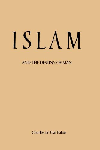Islam and the Destiny of Man: Eaton, Charles Le Gai: 9780887061639 ...