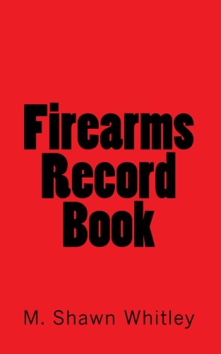 Amazon.com: Firearms Record Book: 9781456596835: Whitley, M. Shawn