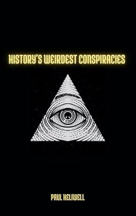 Amazon.com: History's Weirdest Conspiracies eBook : Heliwell, Paul ...