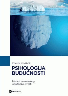 Psihologija buducnosti : primeri savremenog istrazivanja svesti: Grof ...