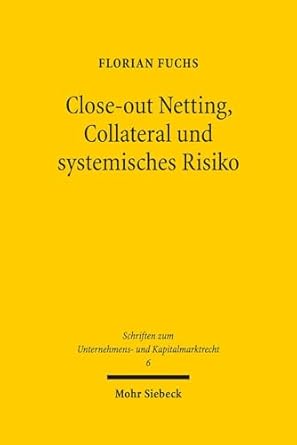 Close-out Netting, Collateral und systemisches Risiko: Rechtsansätze ...