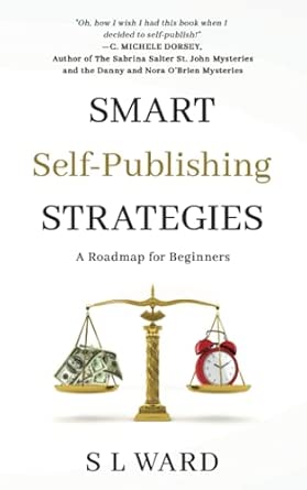 Smart Self-Publishing Strategies: A Roadmap for Beginners: Ward, S L ...
