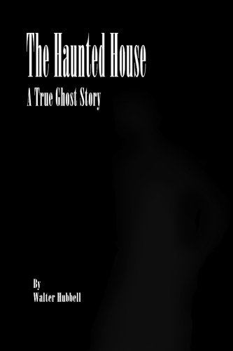 The Haunted House: A True Ghost Story: Hubbell, Walter: 9781482635317 ...