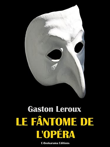 Le Fantôme de l'Opéra (French Edition) eBook : Gaston Leroux: Amazon.co ...