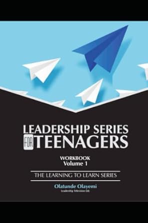 Leadership Series For Teenagers Workbook Volume 1: The Learning To ...