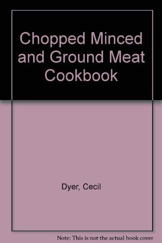 Chopped Minced and Ground Meat Cookbook: Dyer, Cecil: 9780877951339 ...
