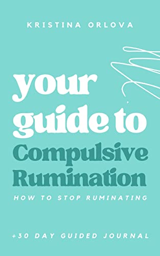Your Guide To Compulsive Rumination: How To Stop Ruminating + 30 day ...