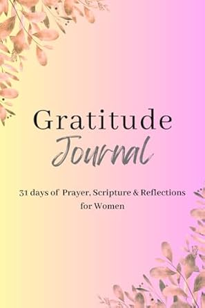 Gratitude Journal: 31 Days of Prayer, Scripture & Reflections For Women ...