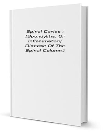 Spinal Caries : (Spondylitis, Or Inflammatory Disease Of The Spinal ...