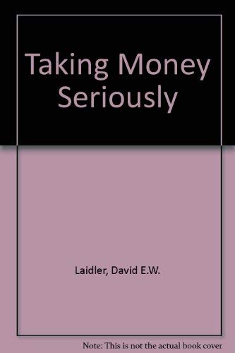 Taking Money Seriously: Laidler: 9780860031772: Amazon.com: Books