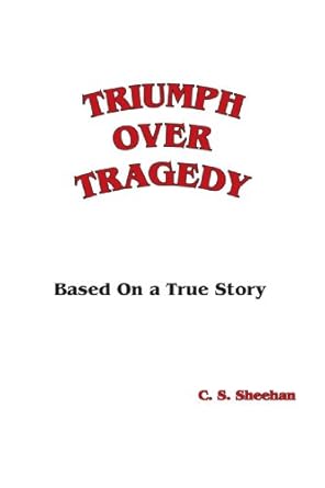 Triumph Over Tragedy: Sheehan, C.S.: 9781425123109: Amazon.com: Books