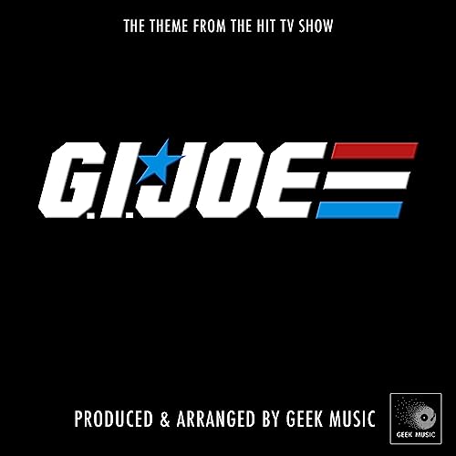 Play G.I. Joe Main Theme (From "G.I. Joe") by Geek Music on Amazon Music