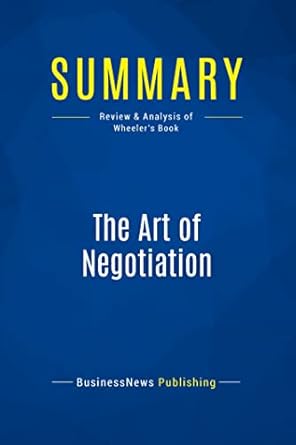 Summary: The Art of Negotiation: Review and Analysis of Wheeler's Book ...