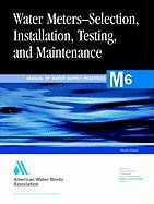 Water Meters - Selection, Installation, Testing, and Matinenance, 4th ...
