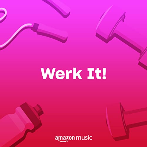 Werk It Playlist on Amazon Music Unlimited