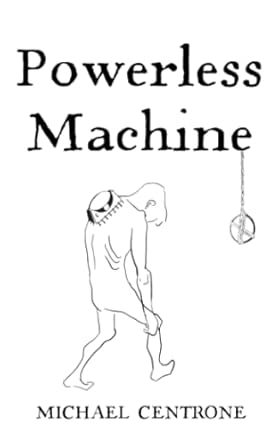 Powerless Machine: Centrone, Michael: 9781735864525: Books - Amazon.ca