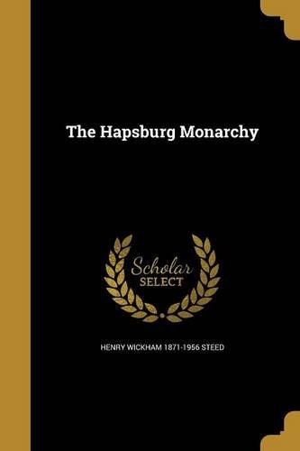 The Hapsburg Monarchy: Steed, Henry Wickham 1871-1956: 9781363564712 ...