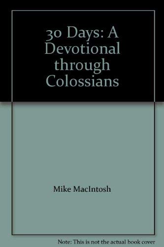 30 Days: A Devotional through Colossians: Mike MacIntosh: 9781604120097 ...